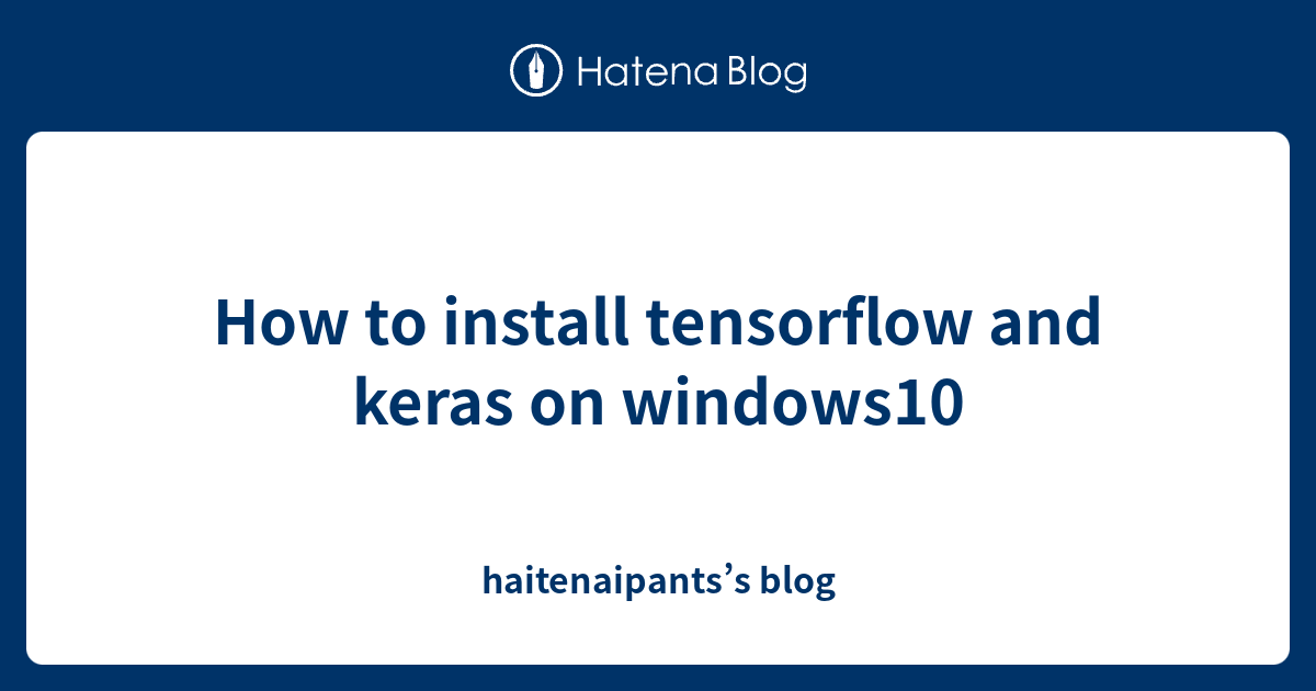 How to install tensorflow and keras on windows10 - haitenaipants’s blog