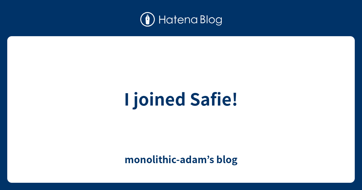 I joined Safie! - monolithic-adam’s blog