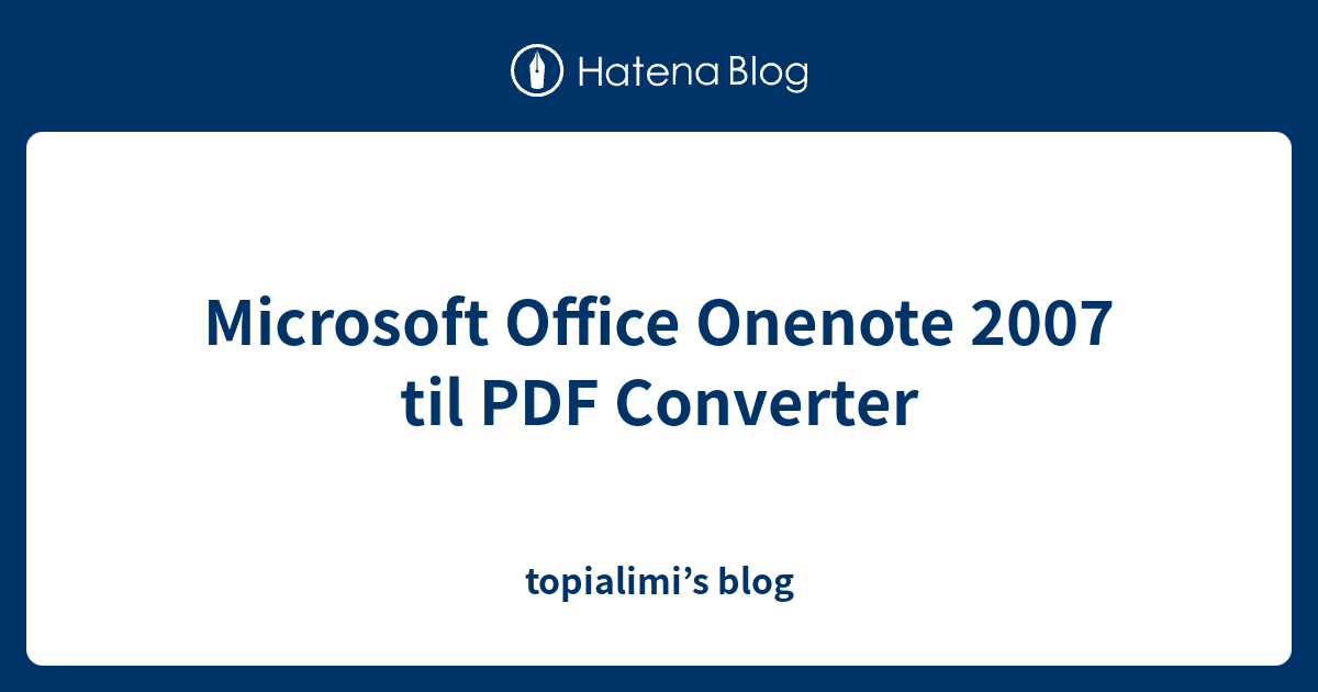 Microsoft Office Onenote 2007 til PDF Converter - topialimi’s blog
