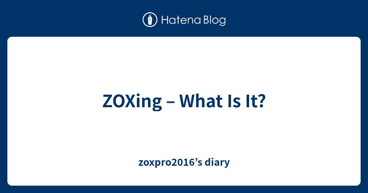ZOXing – What Is It? - zoxpro2016’s diary
