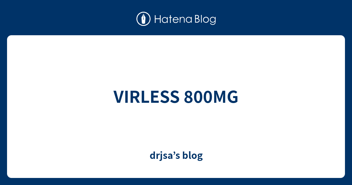 VIRLESS 800MG - drjsa’s blog