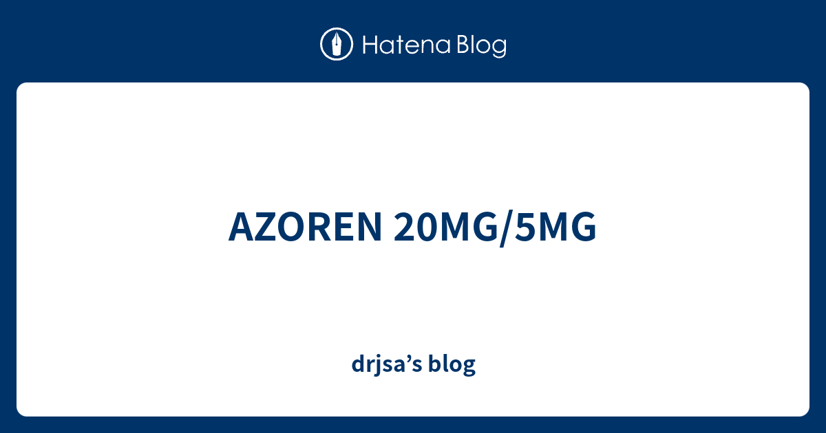 AZOREN 20MG/5MG - drjsa’s blog