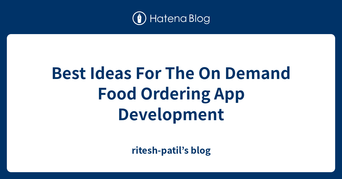 Best Ideas For The On Demand Food Ordering App Development - ritesh ...
