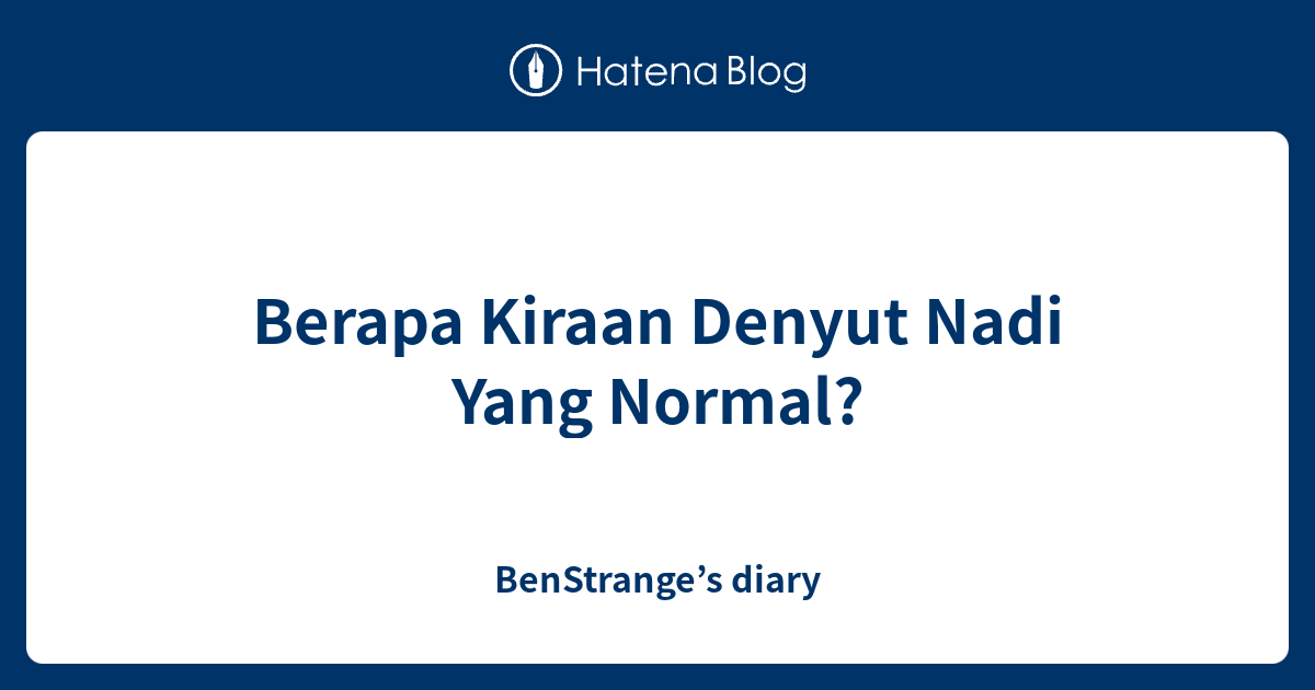 Berapa Kiraan Denyut Nadi Yang Normal? - BenStrange’s diary