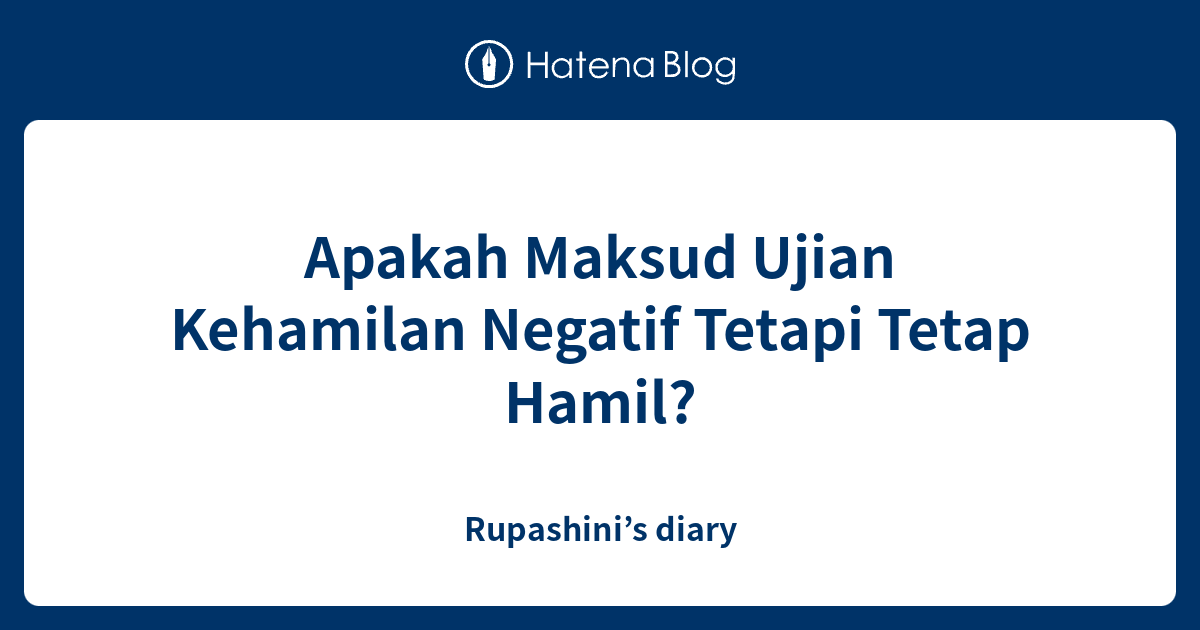 Apakah Maksud Ujian Kehamilan Negatif Tetapi Tetap Hamil? - Rupashini’s ...