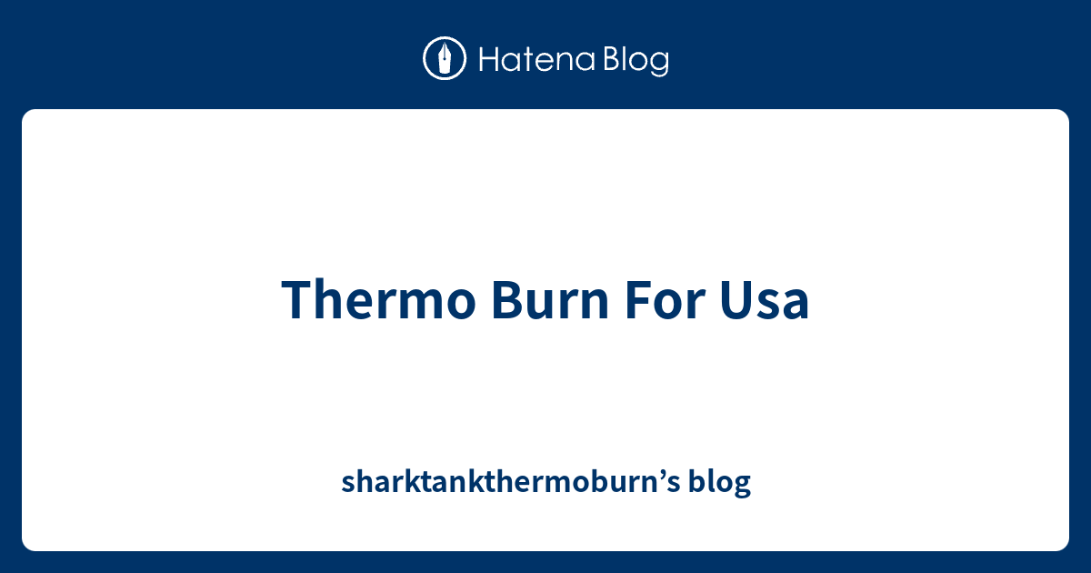 Thermo Burn For Usa - sharktankthermoburn’s blog