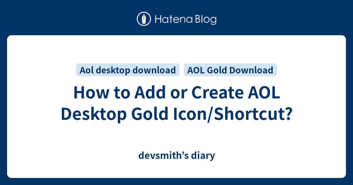 How to Add or Create AOL Desktop Gold Icon/Shortcut? - devsmith’s diary