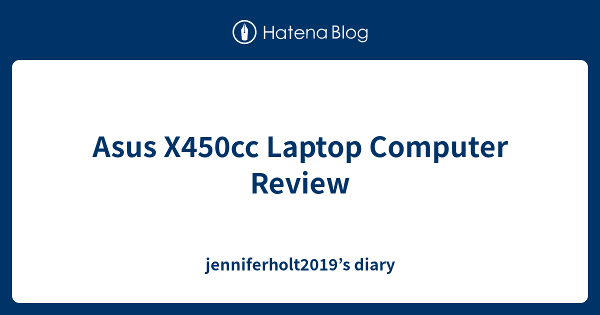 Asus X450cc Laptop Computer Review - jenniferholt2019’s diary