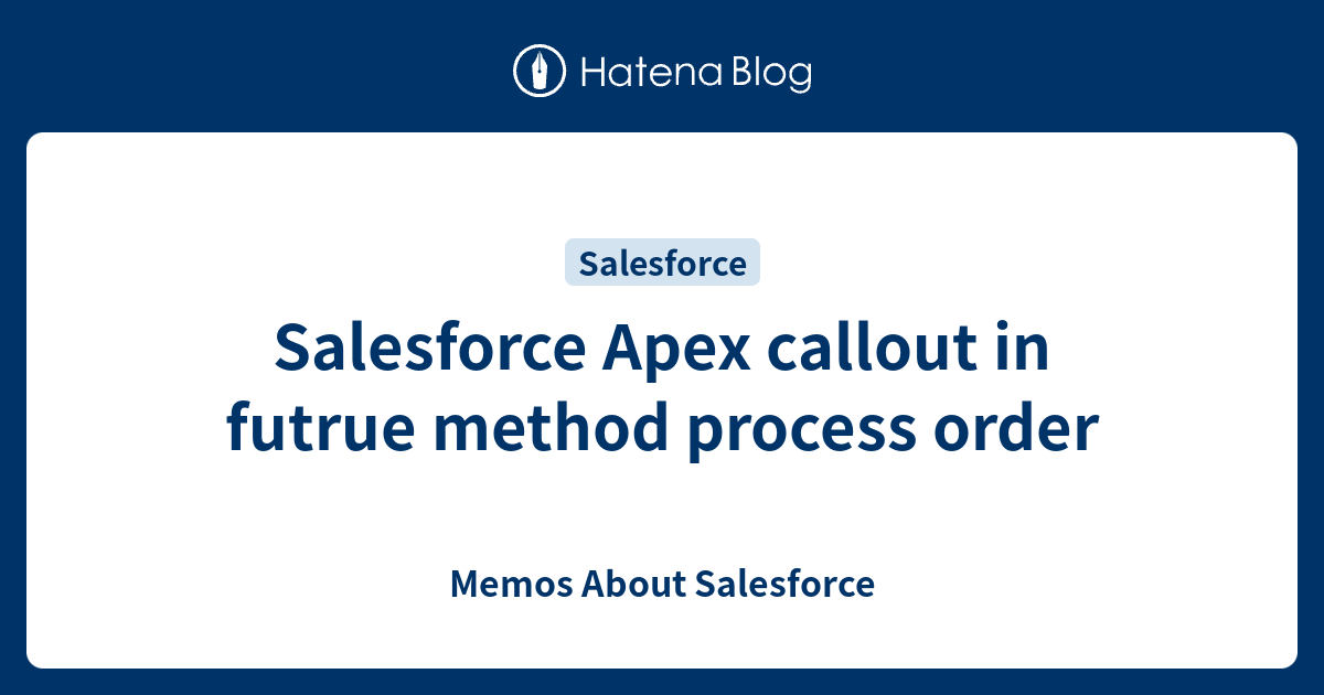 Salesforce Apex callout in futrue method process order - Memos About Salesforce