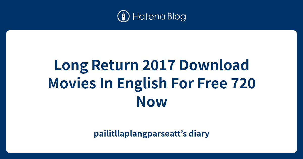 Long Return 2017 Download Movies In English For Free 720 Now ...