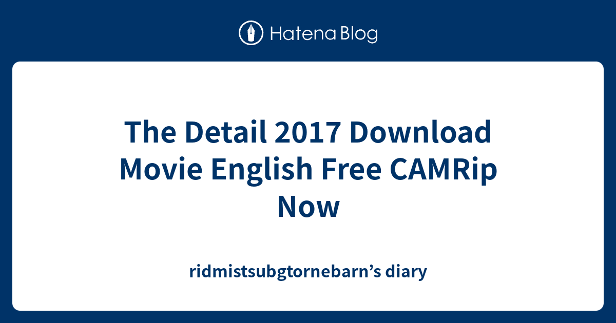 The Detail 2017 Download Movie English Free CAMRip Now ...
