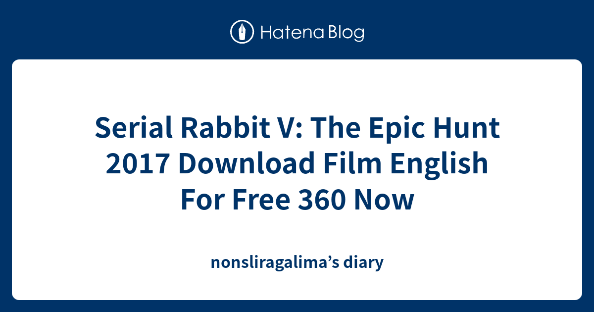 Serial Rabbit V: The Epic Hunt 2017 Download Film English For Free 360 ...