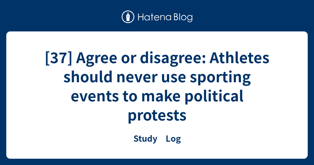 [37] Agree or disagree: Athletes should never use sporting events to ...