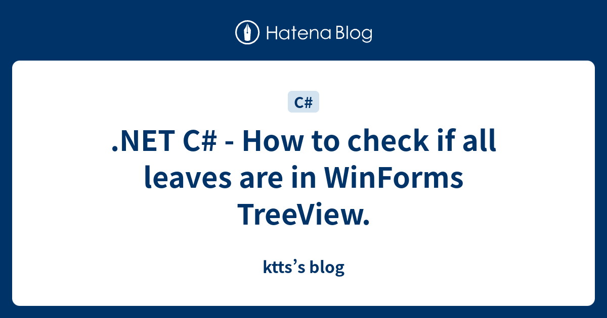 .NET C# - How to check if all leaves are in WinForms TreeView. - ktts’s blog