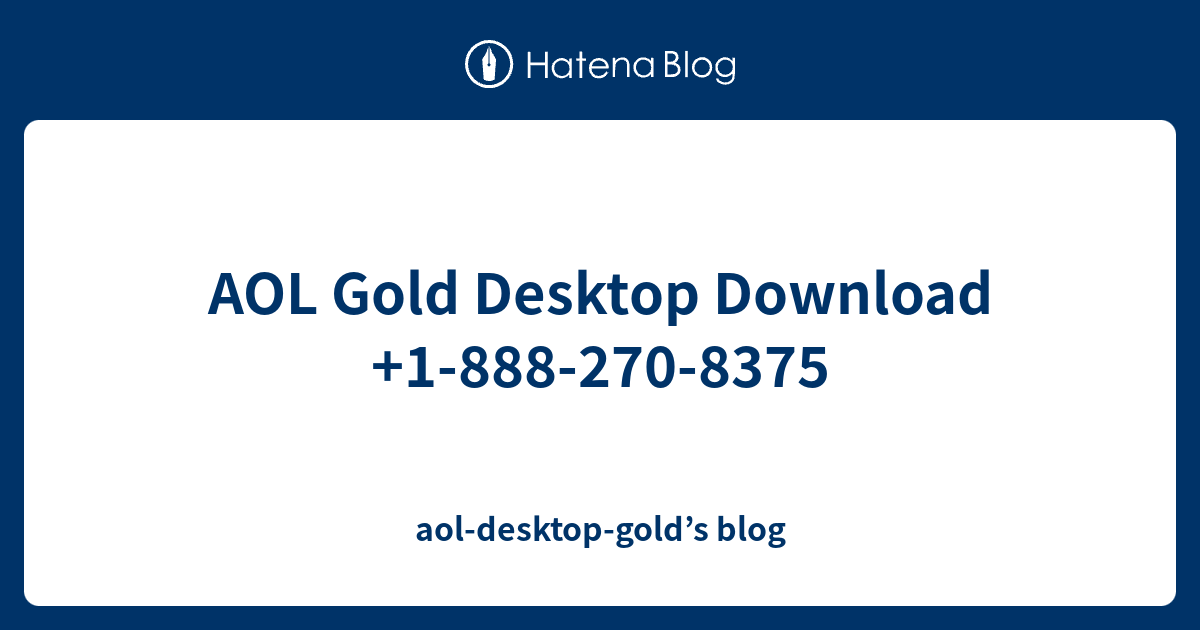 AOL Gold Desktop Download +1-888-270-8375 - aol-desktop-gold’s blog
