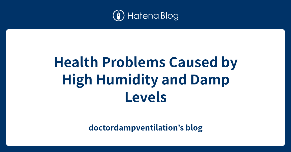 Health Problems Caused by High Humidity and Damp Levels ...