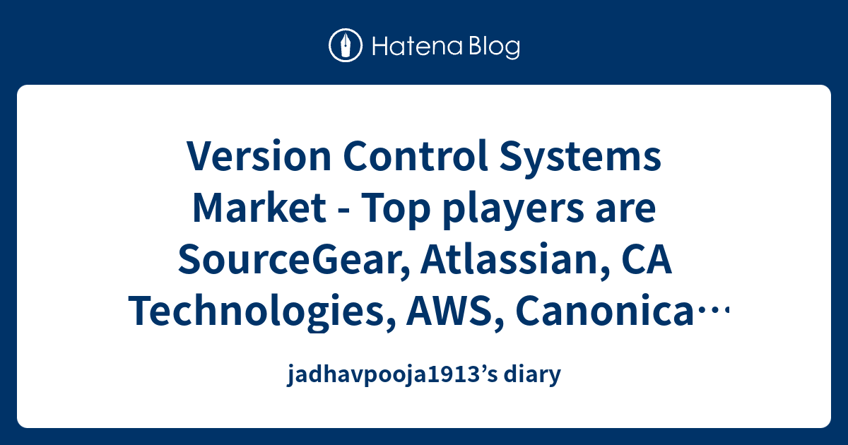 Version Control Systems Market - Top players are SourceGear, Atlassian ...