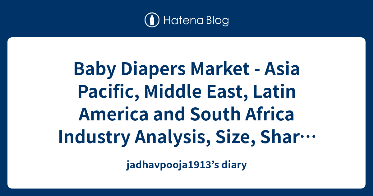 Baby Diapers Market - Asia Pacific, Middle East, Latin America and South Africa Industry ...