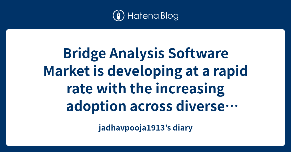 Bridge Analysis Software Market is developing at a rapid rate with the ...
