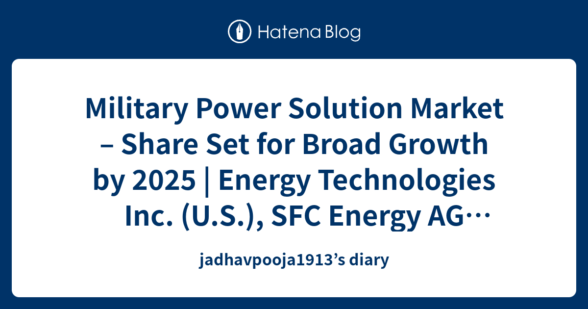 Military Power Solution Market – Share Set for Broad Growth by 2025 ...
