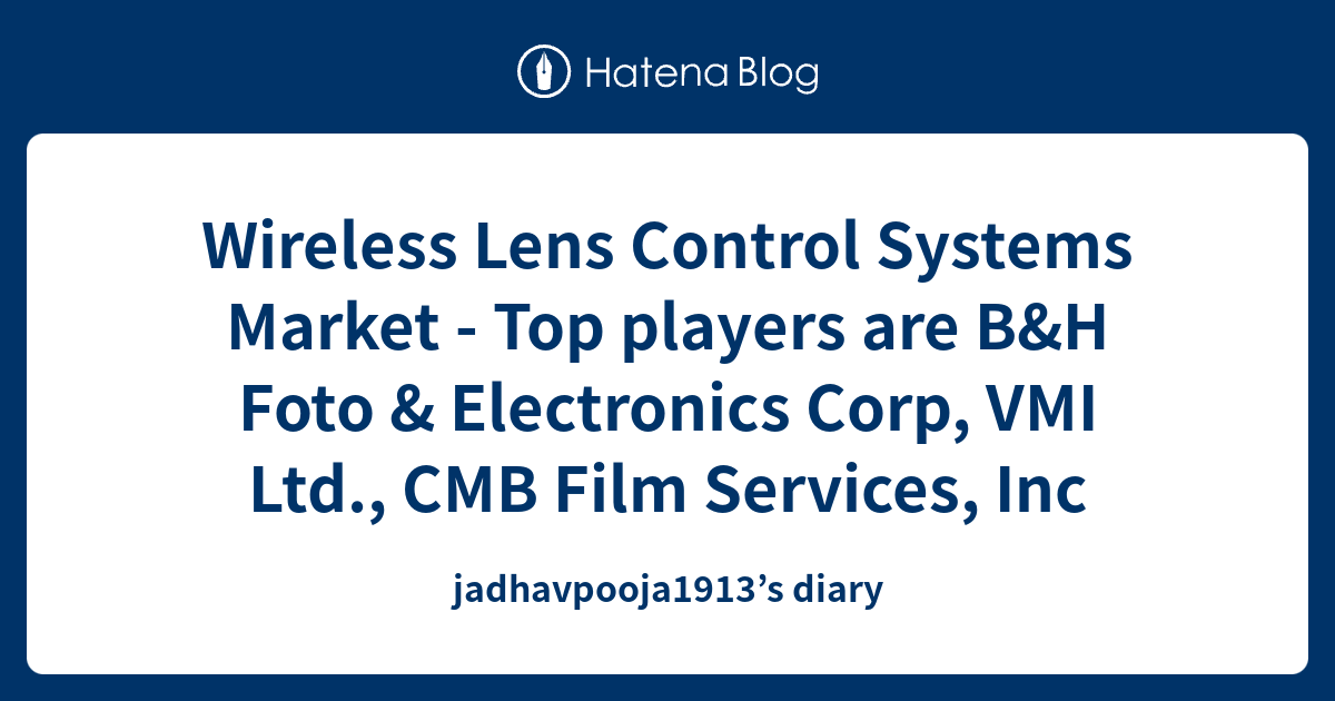 Wireless Lens Control Systems Market - Top players are B&H Foto & Electronics Corp, VMI Ltd ...