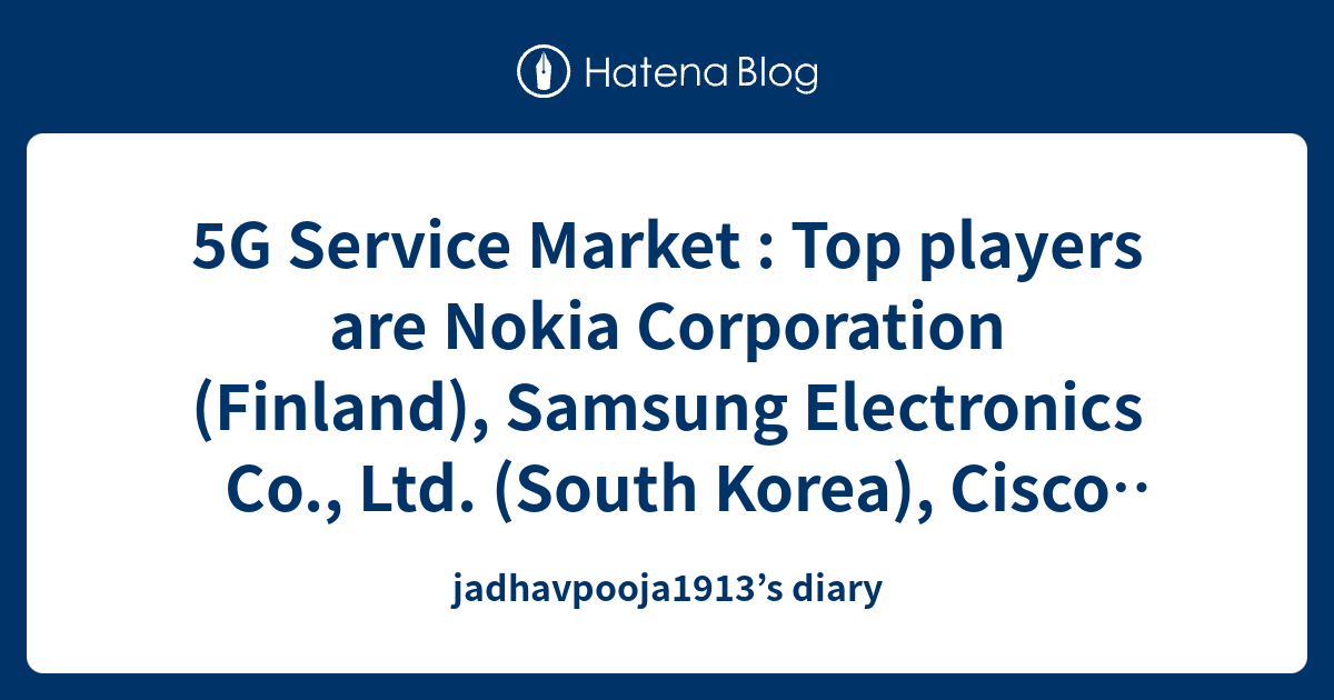 5G Service Market : Top players are Nokia Corporation (Finland ...