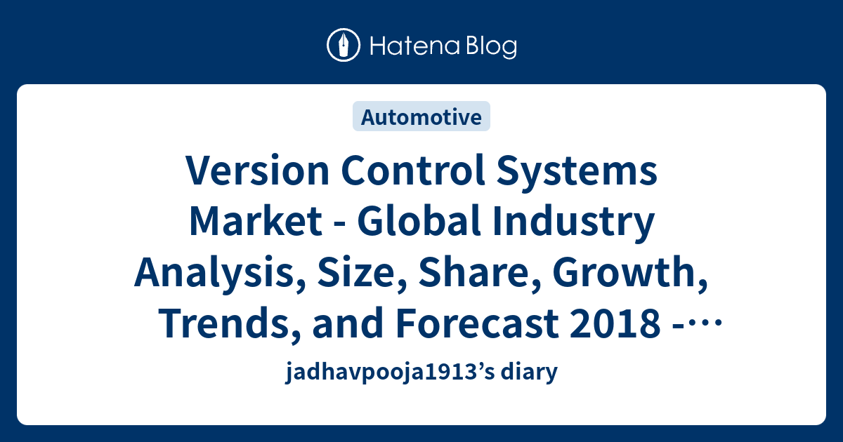 Version Control Systems Market - Global Industry Analysis, Size, Share ...