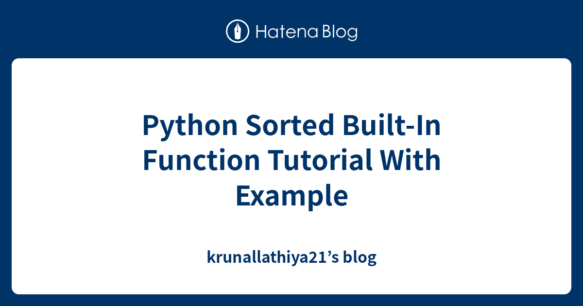 Python Sorted Built-In Function Tutorial With Example - krunallathiya21 ...