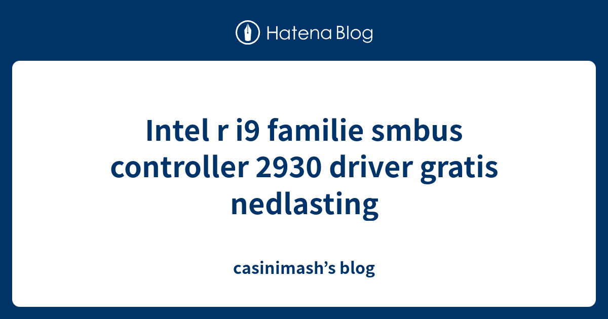 Intel r i9 familie smbus controller 2930 driver gratis nedlasting ...