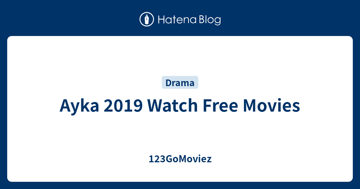 Ayka 2019 Watch Free Movies - 123GoMoviez
