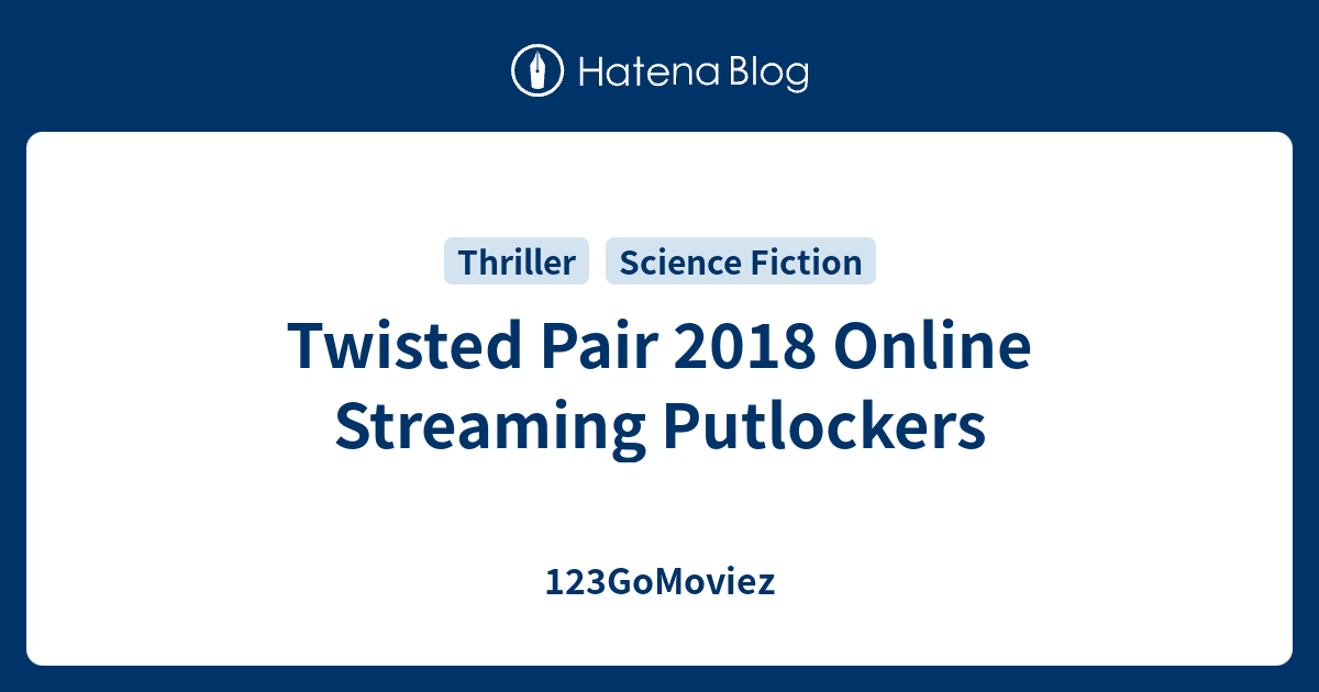 Twisted Pair 2018 Online Streaming Putlockers - 123GoMoviez