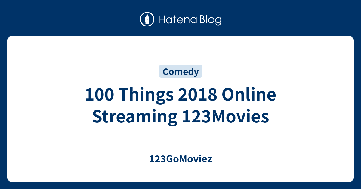 100 Things 2018 Online Streaming 123Movies - 123GoMoviez