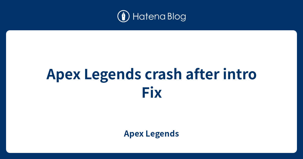 Apex Legends crash after intro Fix - Apex Legends