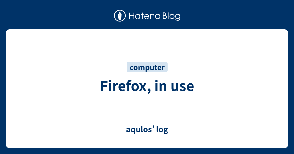 Firefox, in use - aqulos’ log