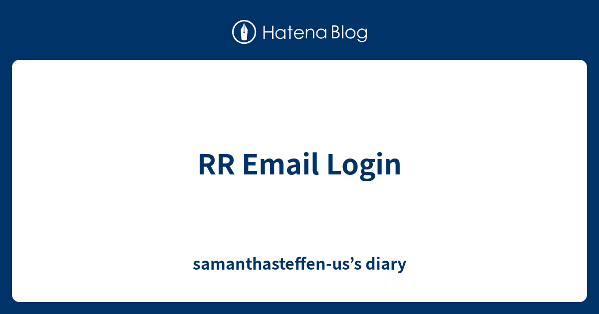 RR Email Login - samanthasteffen-us’s diary