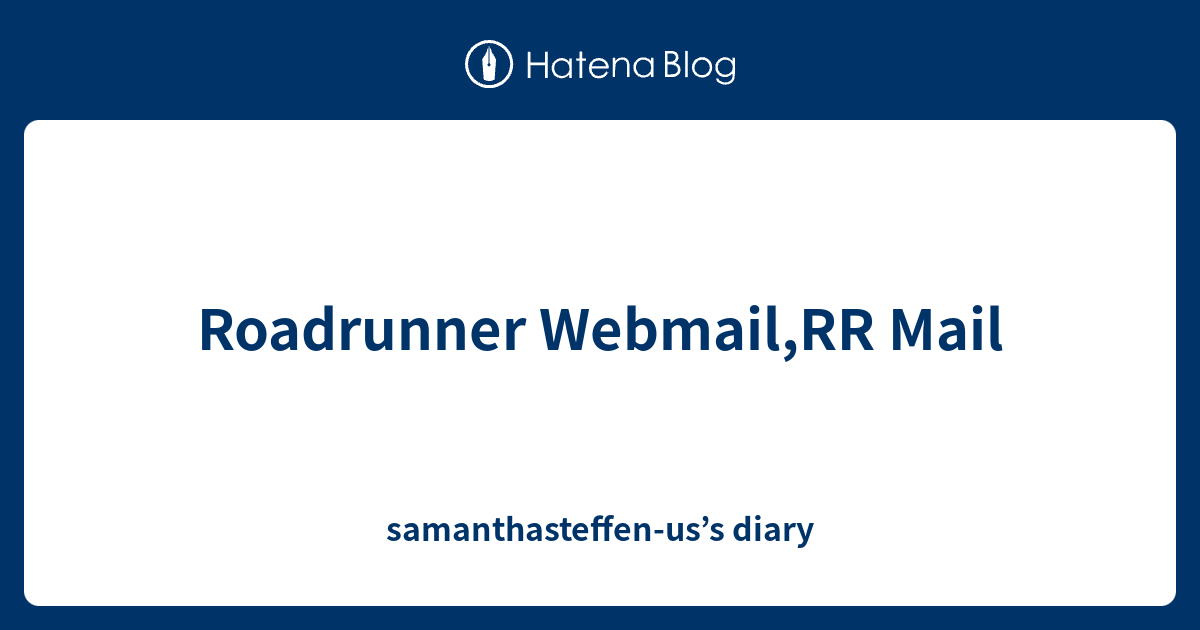 Roadrunner Webmail,RR Mail - samanthasteffen-us’s diary