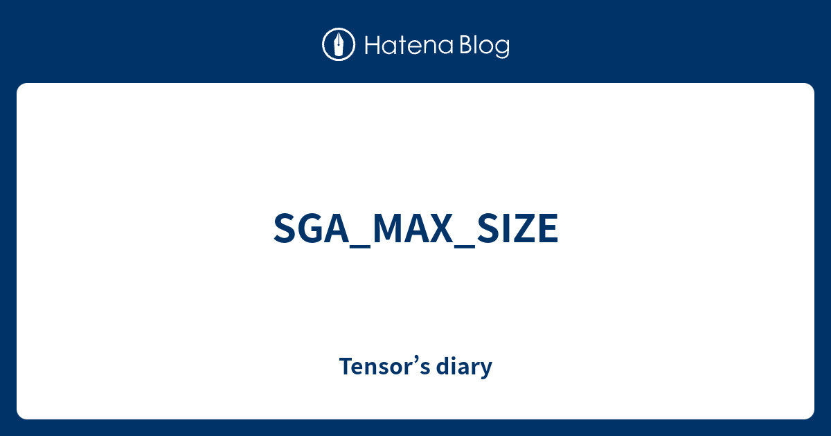 SGA_MAX_SIZE - Tensor’s diary
