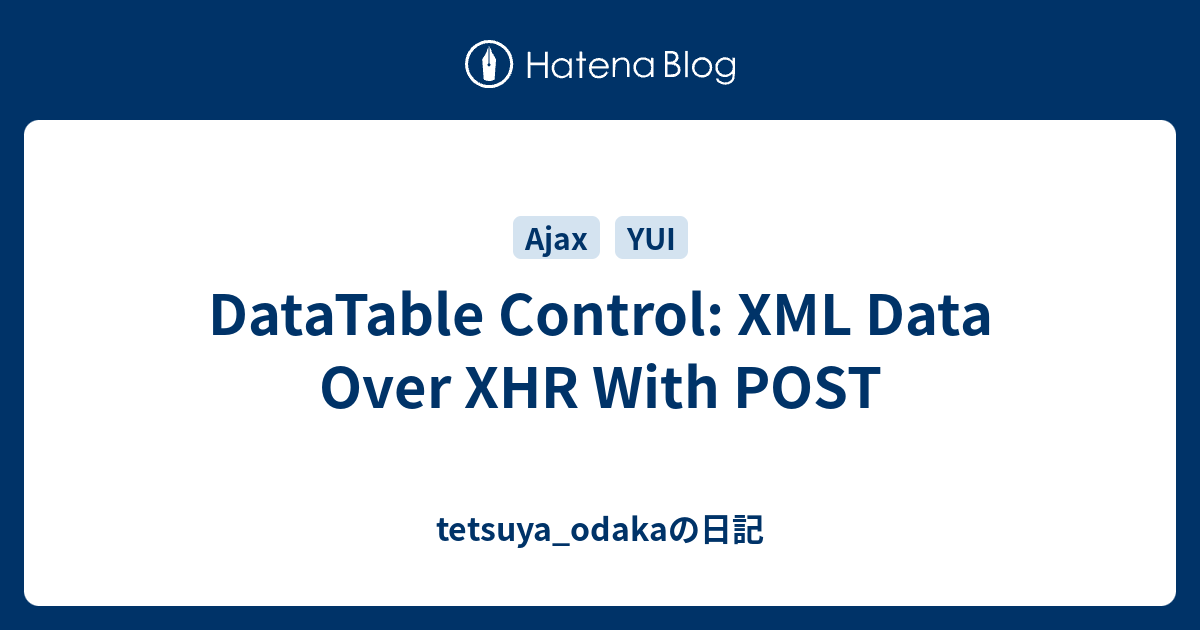 DataTable Control: XML Data Over XHR With POST - tetsuya_odakaの日記