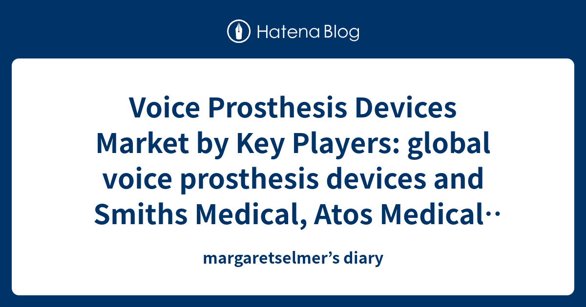 Voice Prosthesis Devices Market by Key Players: global voice prosthesis ...