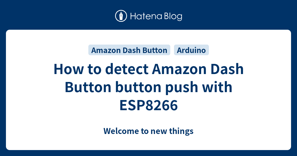 How to detect Amazon Dash Button button push with ESP8266 - Welcome to new things