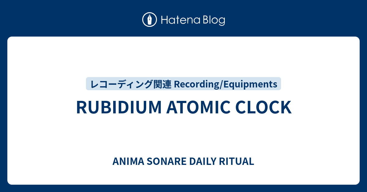 RUBIDIUM ATOMIC CLOCK - ANIMA SONARE DAILY RITUAL