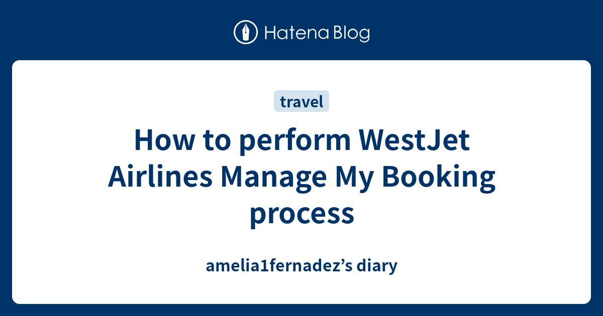 How to perform WestJet Airlines Manage My Booking process ...