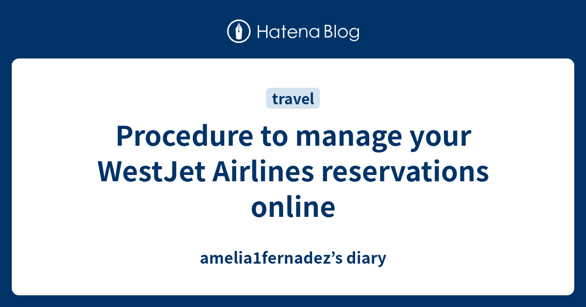 Procedure to manage your WestJet Airlines reservations online ...
