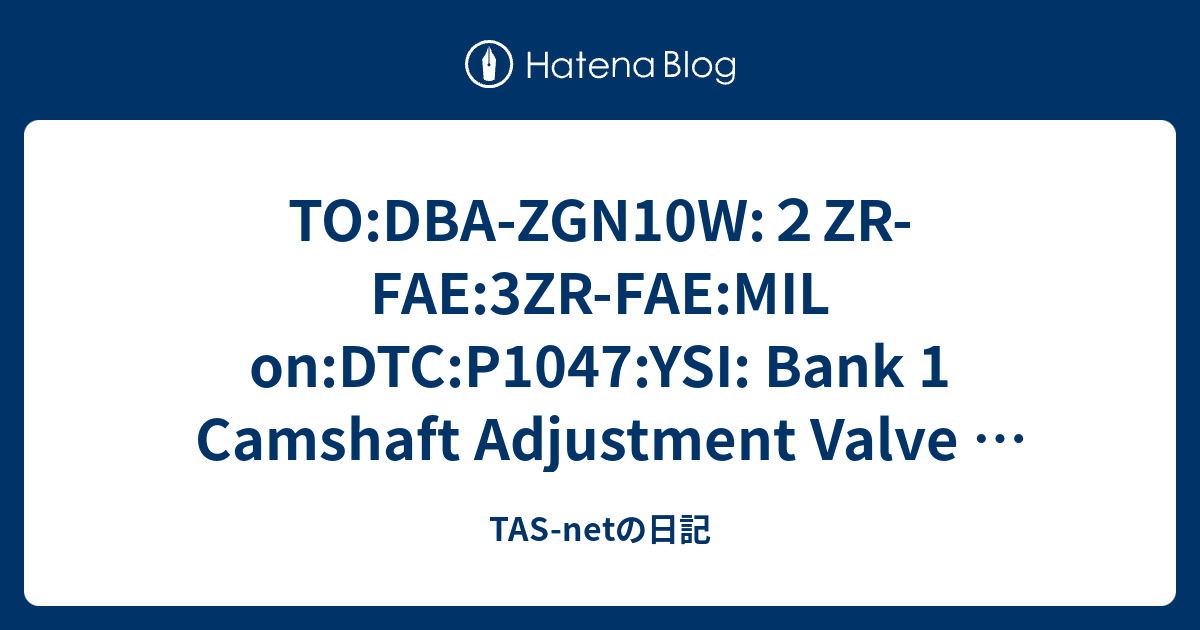 TO:DBA-ZGN10W:2ZR-FAE:3ZR-FAE:MIL on:DTC:P1047:YSI: Bank 1 Camshaft ...