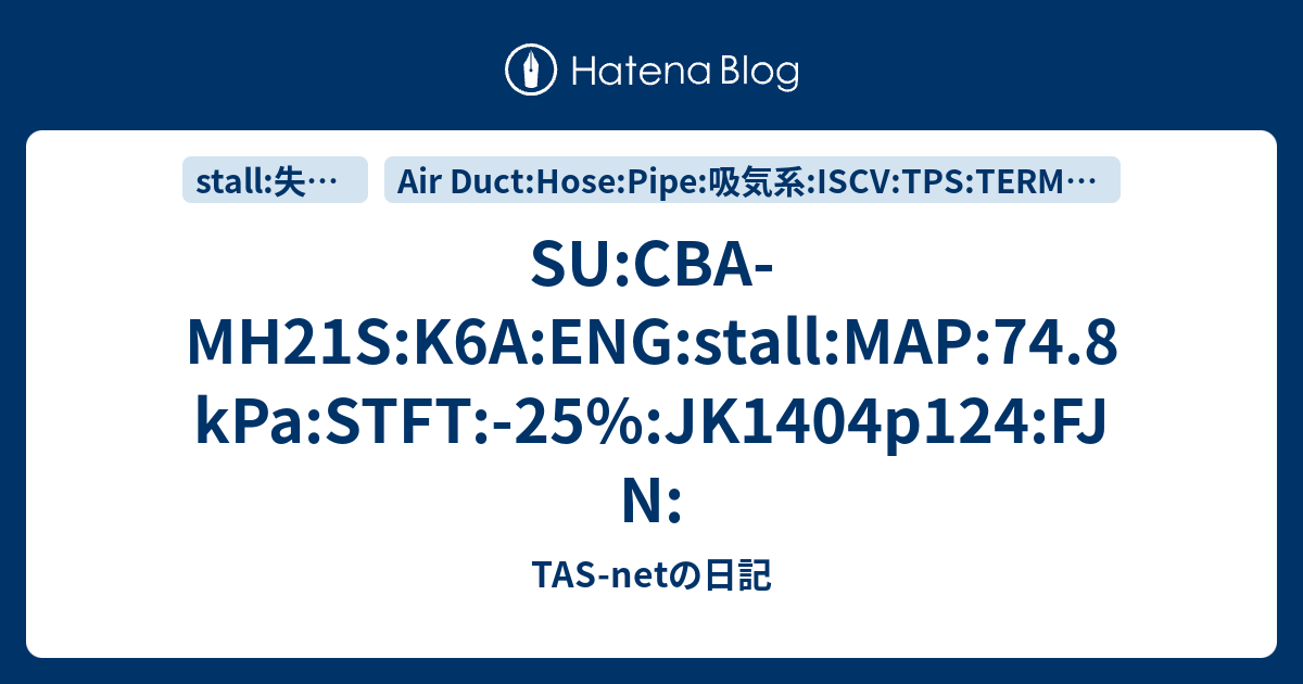 SU:CBA-MH21S:K6A:ENG:stall:MAP:74.8kPa:STFT:-25%:JK1404p124:FJN: - TAS ...