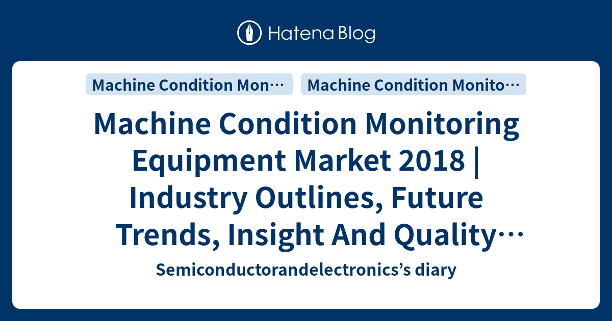 Machine Condition Monitoring Equipment Market 2018 | Industry Outlines ...