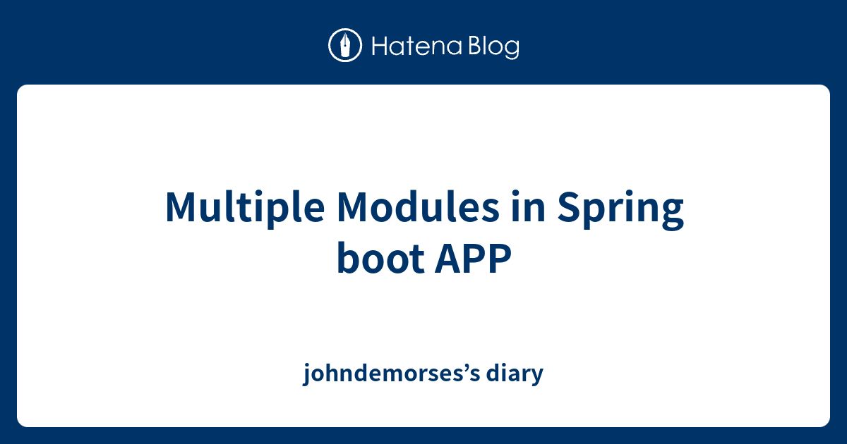 Multiple Modules in Spring boot APP - johndemorses’s diary