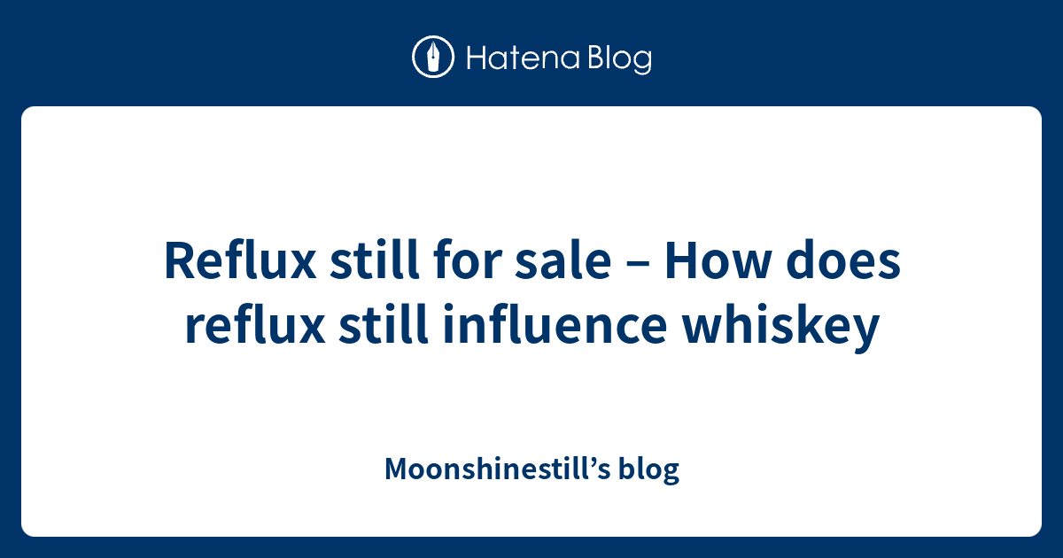 Reflux still for sale – How does reflux still influence whiskey ...