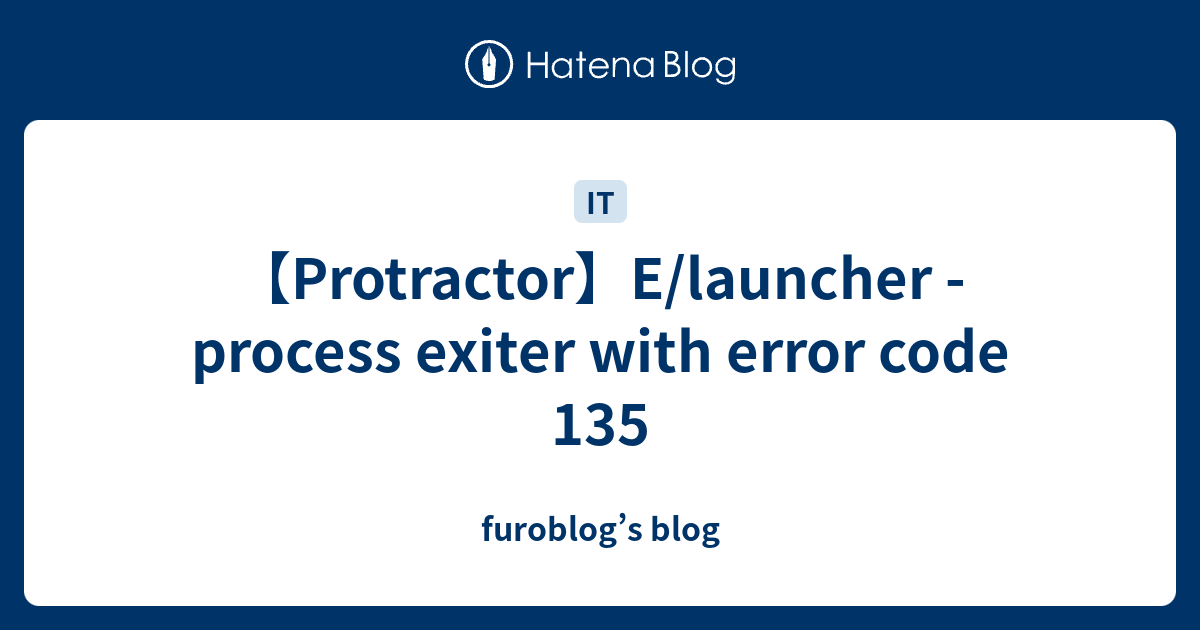  Protractor E launcher Process Exiter With Error Code 135 Furoblog