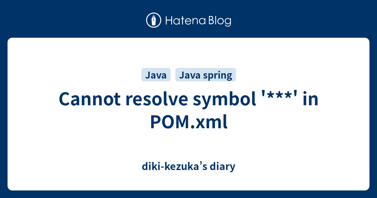 Cannot resolve symbol '***' in POM.xml - diki-kezuka’s diary